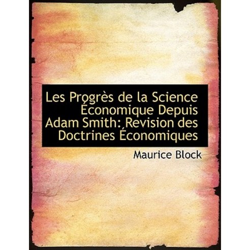 Les Progres de La Science Economique Depuis Adam Smith: Revision Des ...
