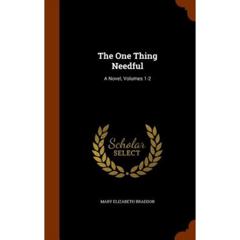 The One Thing Needful: A Novel Volumes 1-2 Hardcover, Arkose Press - 가격 ...
