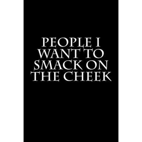 People I Want to Smack on the Cheek: Blank Lined Journal - 6x9 - Gag ...