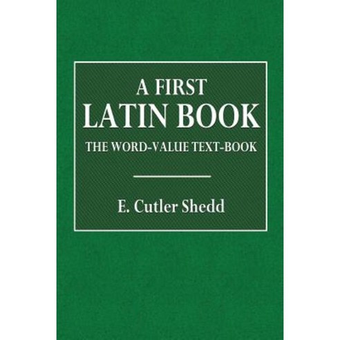 A First Latin Book: The Word-Value Text-Book Paperback, Createspace ...