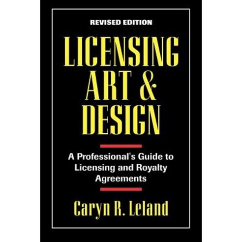 Licensing Art and Design: A Professional''s Guide to Licensing and ...