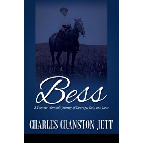 Bess: A Pioneer Woman''s Journey of Courage Grit and Love Paperback ...