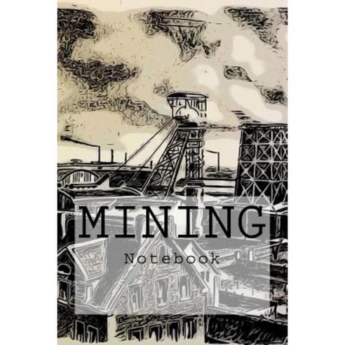 Mining Notebook: Notebook with 150 Lined Pages Paperback, Createspace ...