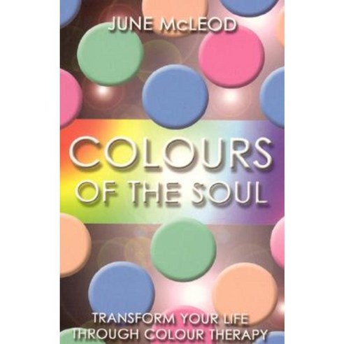 Colors of the Soul: Transform Your Life Through Color Therapy Paperback ...