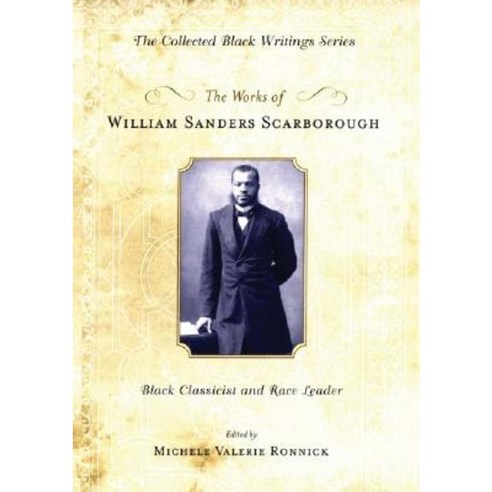 The Works of William Sanders Scarborough: Black Classicist and Race ...