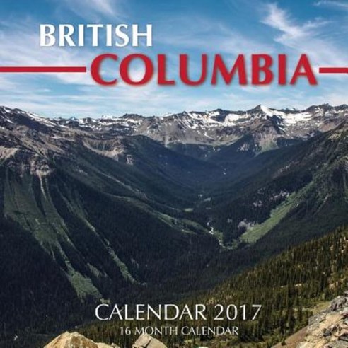 British Columbia Calendar 2017: 16 Month Calendar Paperback ...