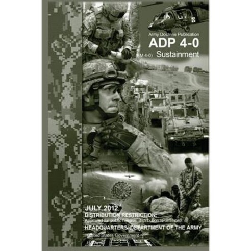 Army Doctrine Publication Adp 4-0 (FM 4-0) Sustainment July 2012 Paperback, Cre