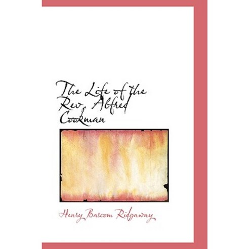 The Life of the REV. Alfred Cookman Paperback, BiblioLife - 가격 변동 추적 ...