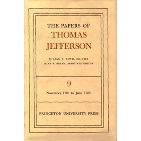 The Papers of Thomas Jefferson Volume 9: November 1785 to June 1786 ...