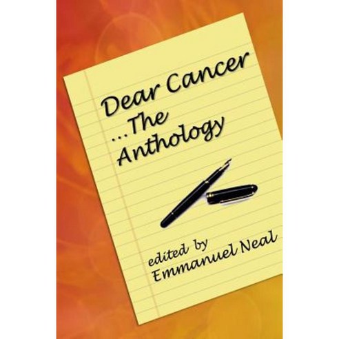 Dear Cancer...the Anthology Paperback, Createspace Independent ...