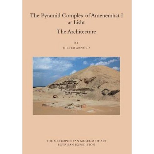 The Pyramid Complex of Amenemhat I at Lisht: The Architecture Hardcover ...