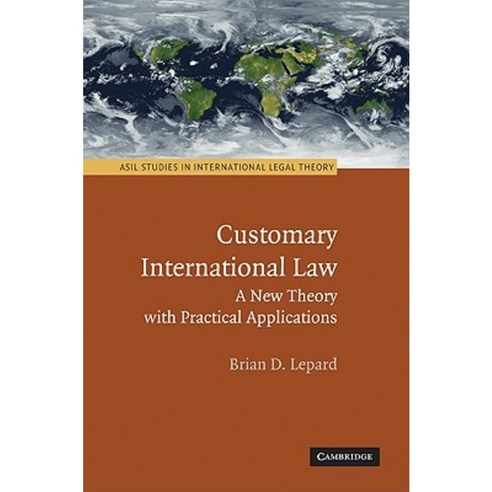 Customary International Law: A New Theory with Practical Applications ...