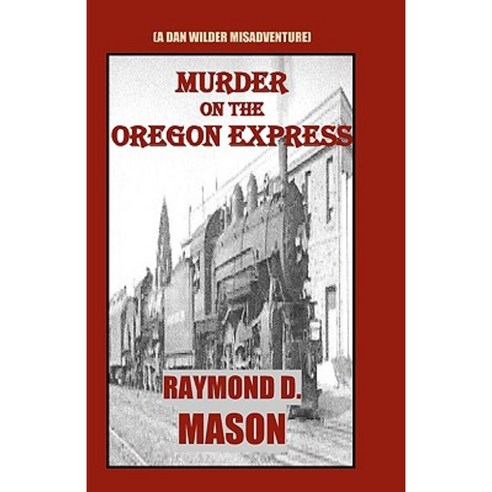 Murder on the Oregon Express: (A Dan Wilder Misadventure) Paperback ...
