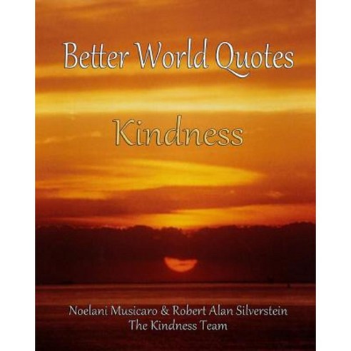Better World Quotes: Kindness Paperback, Createspace Independent ...