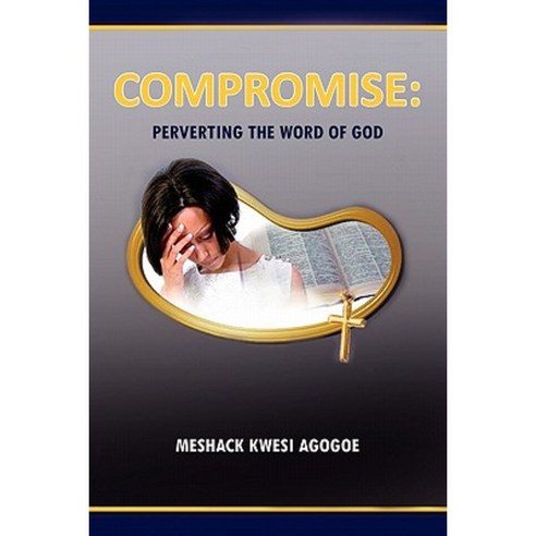 Compromise: Perverting the Word of God Paperback, Xlibris Corporation - 가격 변동 추