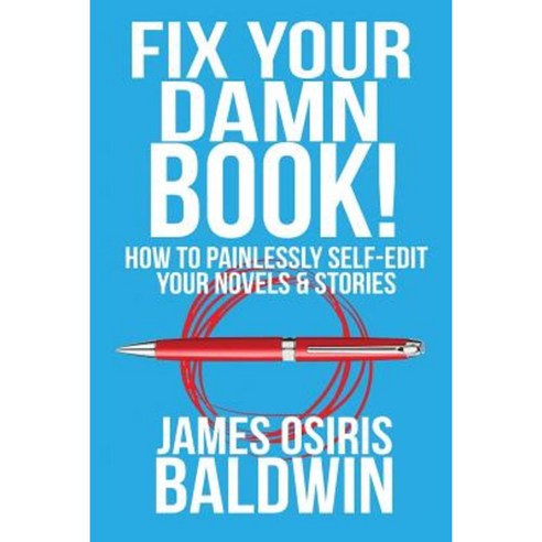 Fix Your Damn Book!: How to Painlessly Edit Your Novels & Stories ...