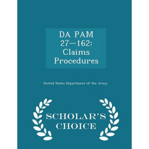 Da Pam 27-162: Claims Procedures - Scholar''s Choice Edition Paperback ...