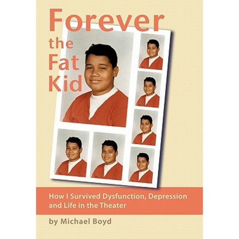 Forever the Fat Kid: How I Survived Dysfunction Depression and Life in ...