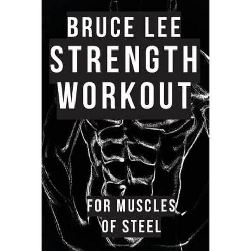 Bruce Lee Strength Workout for Muscles of Steel Paperback, Createspace ...