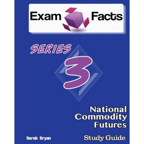 Exam Facts Series 3 National Commodity Futures Exam Study Guide: Series ...