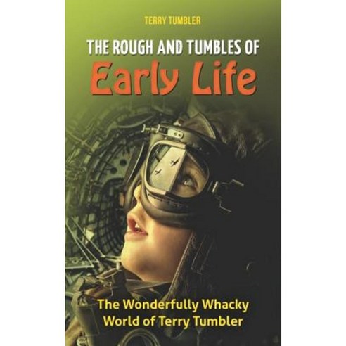 The Rough and Tumbles of Early Life: The Wonderfully Whacky World of ...