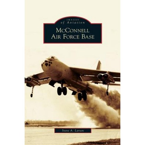 McConnell Air Force Base Hardcover, Arcadia Publishing Library Editions ...