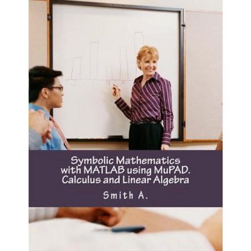 Symbolic Mathematics with MATLAB Using Mupad. Calculus and Linear ...