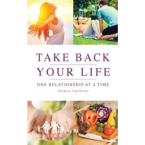 Take Back Your Life One Relationship at a Time: Reset Your Life Mind ...