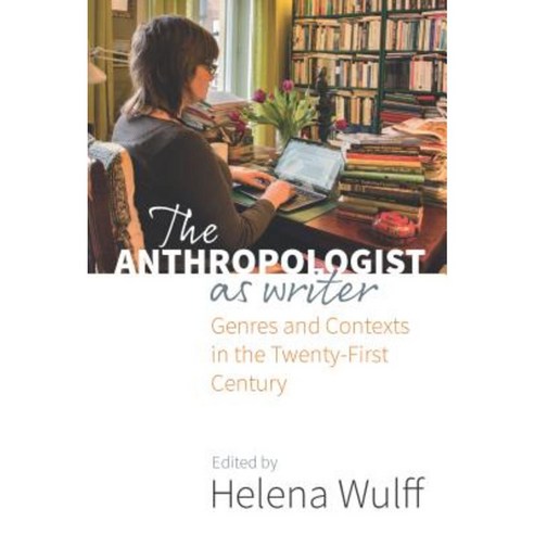 The Anthropologist as Writer: Genres and Contexts in the Twenty-First ...