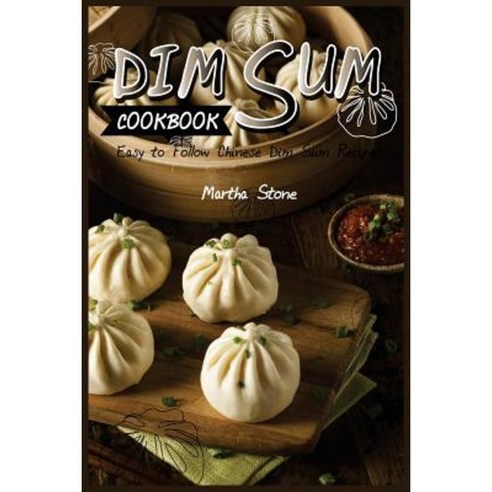 Dim Sum Cookbook: Easy to Follow Chinese Dim Sum Recipes Paperback ...