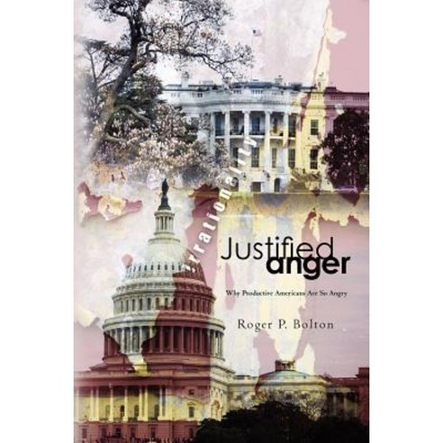 Justified Anger: Why Productive Americans Are So Angry Paperback ...