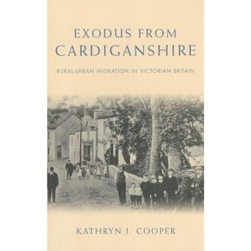 Exodus from Cardiganshire: Rural-Urban Migration in Victorian Britain ...