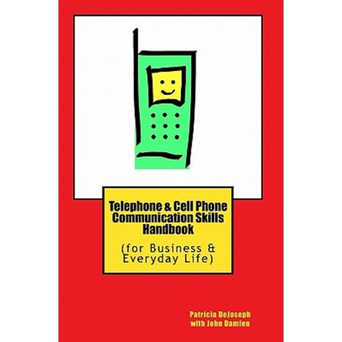 Telephone & Cell Phone Communication Skills Handbook: (For Business ...