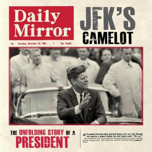 JFK''s Camelot: The Unfolding Story of a President Hardcover, Haynes ...