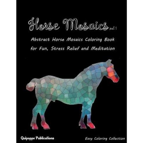Horse Mosaics Vol 1: Horse Mosaics Coloring Book for Fun Stress Relief ...