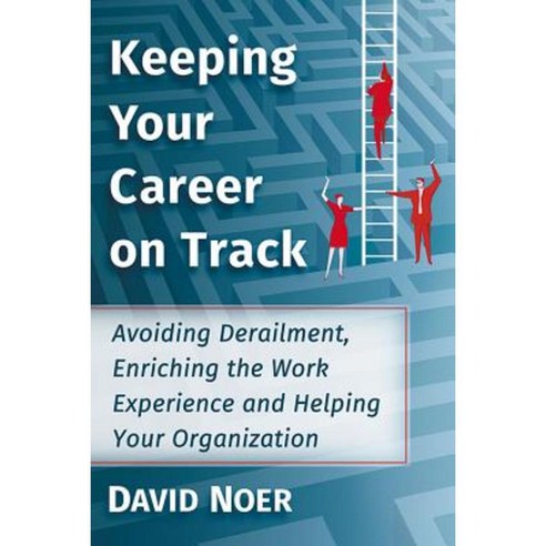 Keeping Your Career on Track: Avoiding Derailment Enriching the Work ...