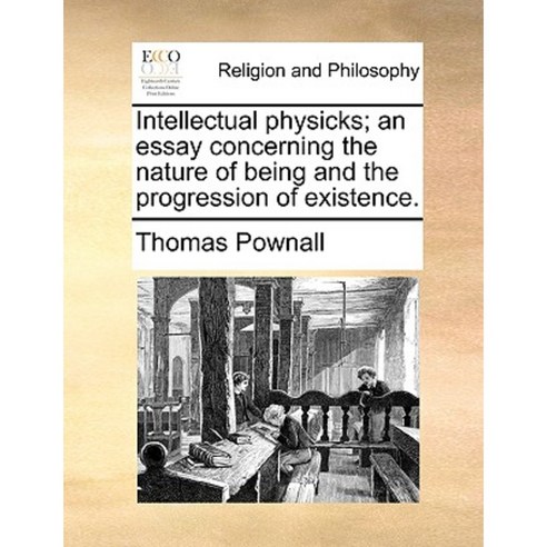 Intellectual Physicks; An Essay Concerning the Nature of Being and the ...