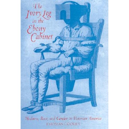 The Ivory Leg in the Ebony Cabinet: Madness Race and Gender in ...