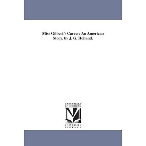 Miss Gilbert''s Career: An American Story. by J. G. Holland. Paperback ...