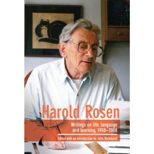 Harold Rosen: Writings on Life Language and Learning 1958-2008 ...