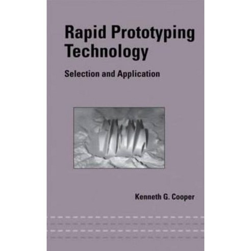 Rapid Prototyping Technology: Selection and Application Hardcover, CRC Press