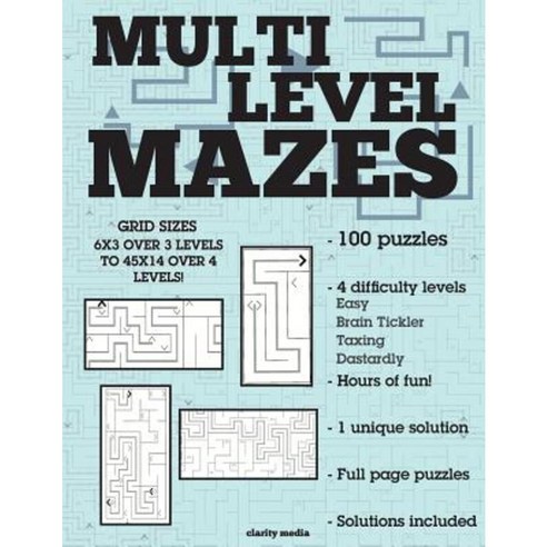 Multi Level Mazes: 100 Brain-Teasing Mazes in 4 Different Sizes ...
