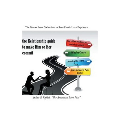 The Relationship Guide to Make Him or Her Commit: The Master Love ...