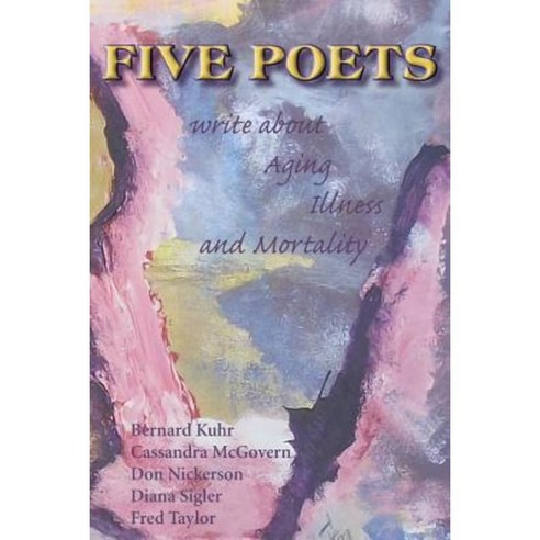 Five Poets Write about Aging Illness and Mortality Paperback, Pennywyse ...