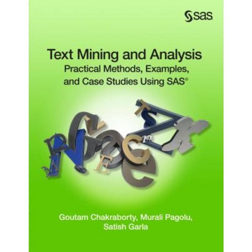 Text Mining and Analysis: Practical Methods Examples and Case Studies Using SAS
