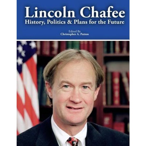 Lincoln Chafee: History Politics and Plans for the Future Paperback ...