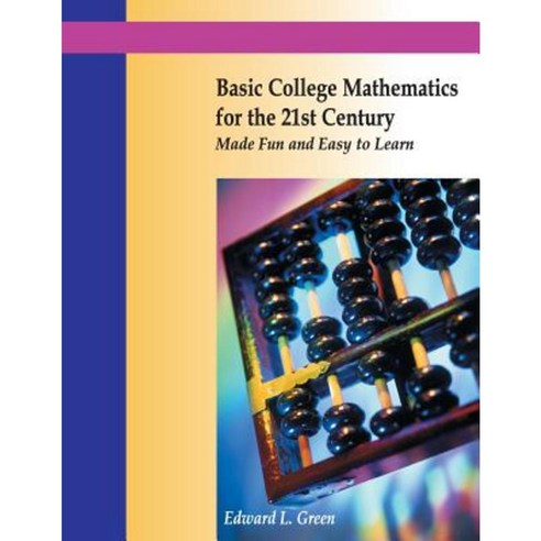 Basic College Mathematics for the 21st Century Made Fun and Easy to Learn Paper