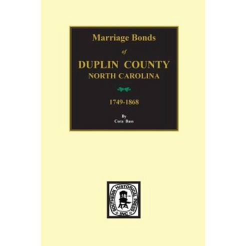 Marriage Bonds of Duplin County North Carolina 1749-1868 Paperback, Southern Hi