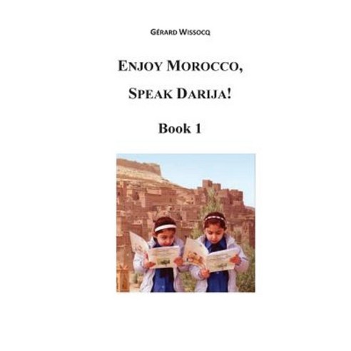 Enjoy Morocco Speak Darija! Book 1: Moroccan Dialectal Arabic - Advanced Course