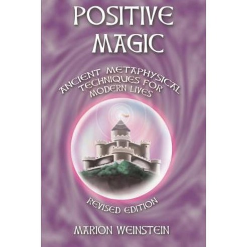 Positive Magic: Ancient Metaphysical Techniques for Modern Lives ...